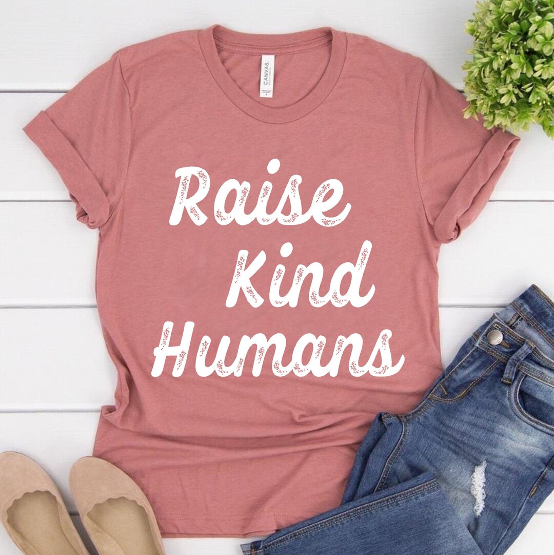 Raise Kind Humans Tee, Raise Kind Humans Shirt, Cute Mom Tee, Raise ...