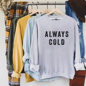 Always Cold Women's Sweatshirt, Gift for Her, Fall Sweatshirt, Freakin ...