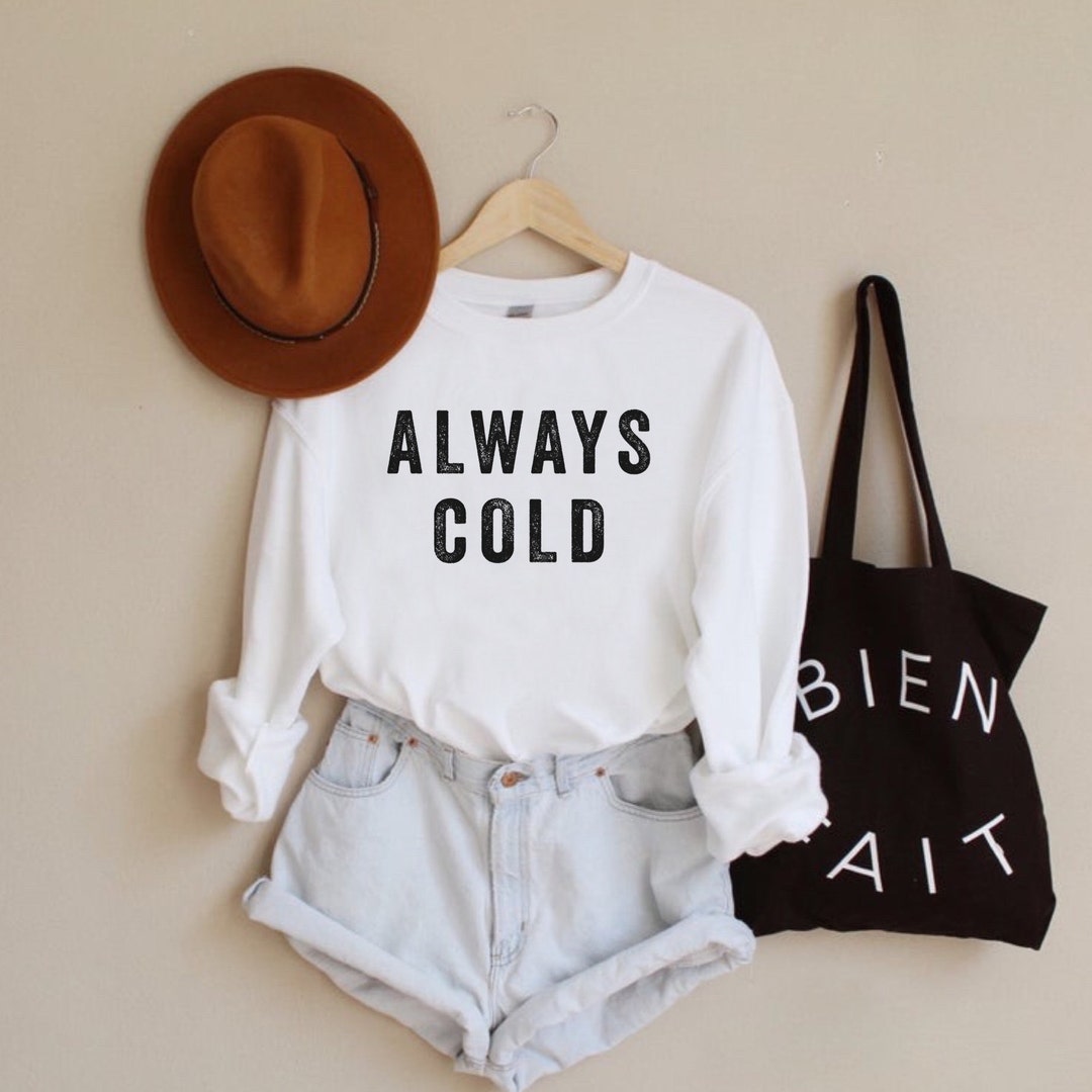 Always Cold Women's Sweatshirt, Gift for Her, Fall Sweatshirt, Freakin ...