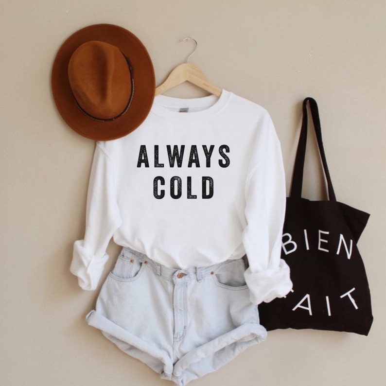 Always Cold Women's Sweatshirt, Gift for Her, Fall Sweatshirt, Freakin ...