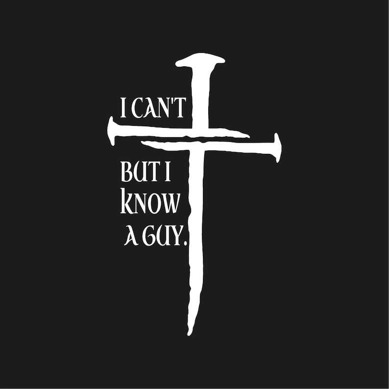 I Can’t but I Know a Guy Vinyl Decal Car Window Laptop Jesus Christ ...
