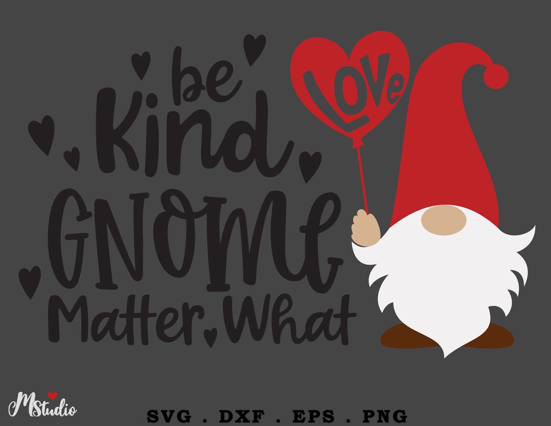 Be Kind Gnome Matter What SVG, Valentine's Day SVG, Valentine Gnome Svg ...