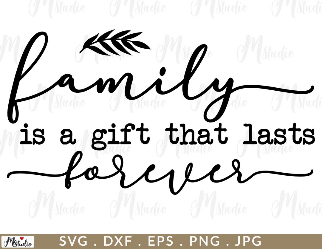 Family is a Gift That Lasts Forever SVG, Family Svg Sayings, Family ...