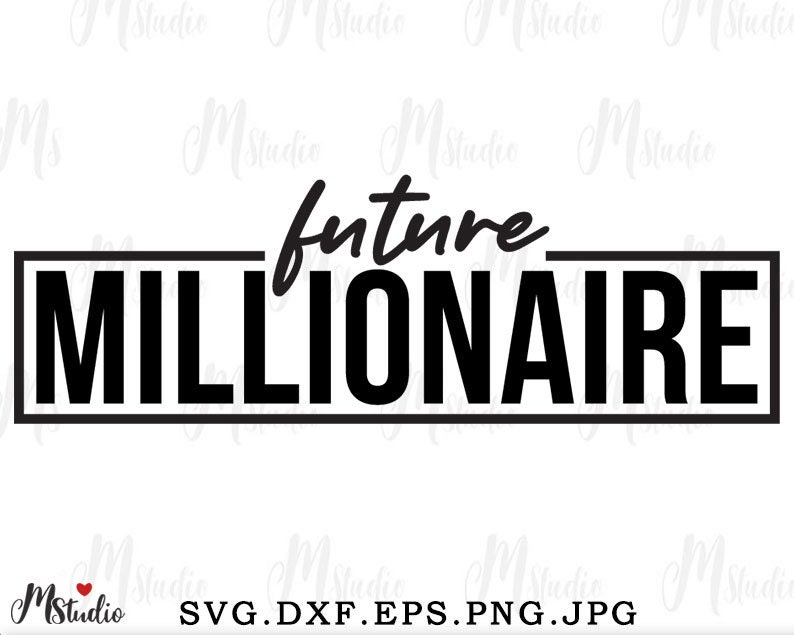 Future Millionaire SVG, Future Millionaire Png, Motivational Svg ...