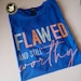 Flawed and Still Worthy Shirt, Imperfectly Perfect, Self Love Shirt, I ...