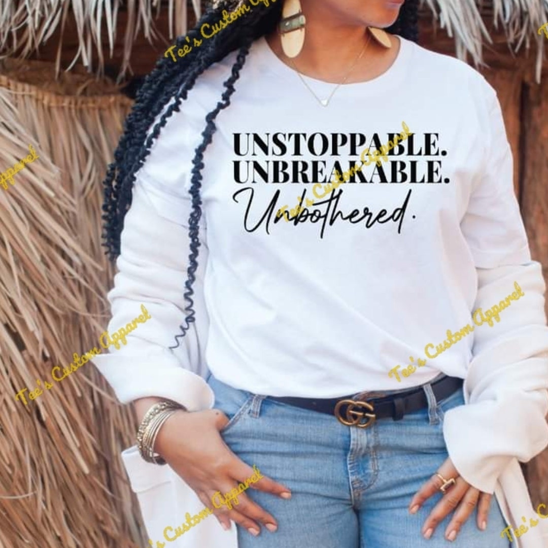 Unstoppable Unbreakable Unbothered Shirt, Motivational Shirt ...