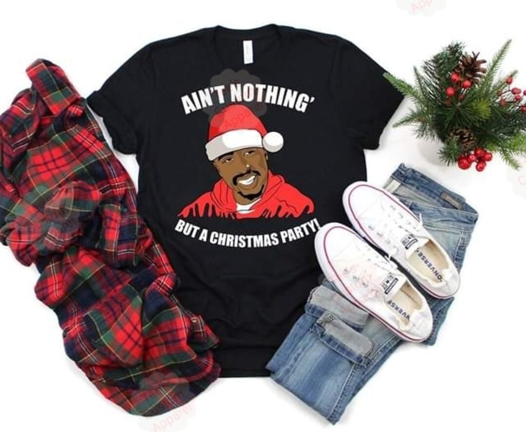 Ain't Nothing but a Christmas Party T-shirt, Christmas Shirt, 2pac ...