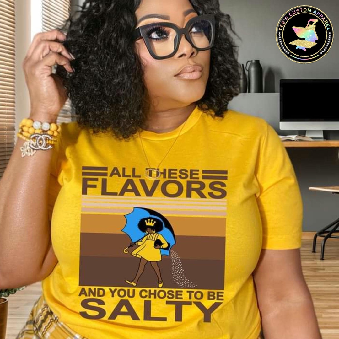 All These Flavors and You Chose to Be Salty Shirt, Funny Saying Tee ...