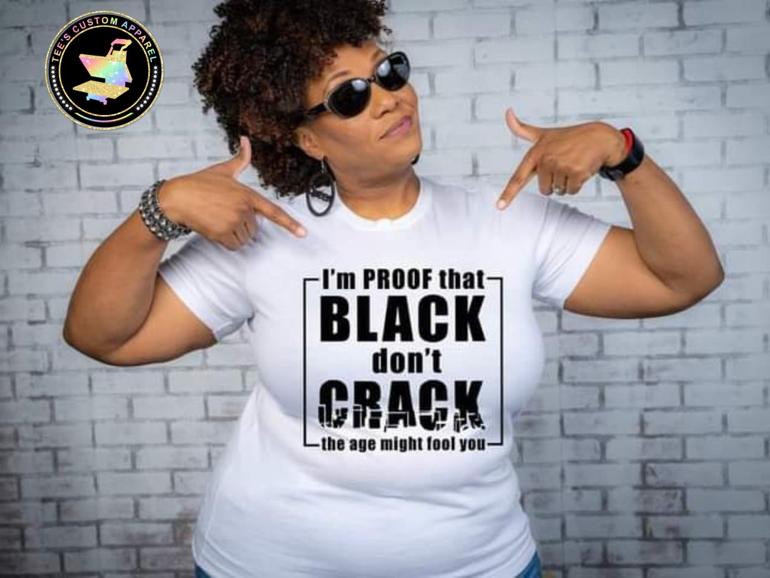 Black Don't Crack Shirt, Ageless Beauty, Self Love, Confidence ...