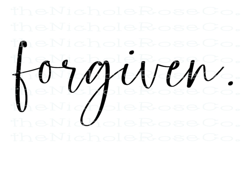 Forgiven, Forgiven Svg, Forgiven Cut File, Forgiven Sublimation File ...