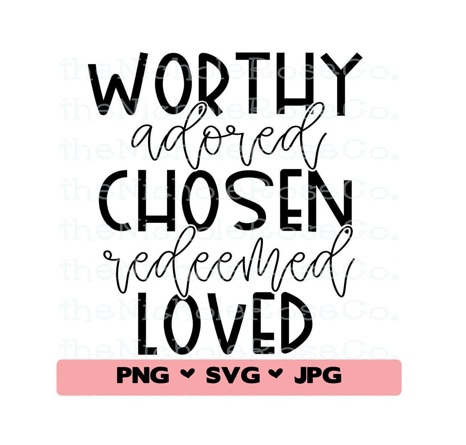 Worthy Adored Chosen Redeemed Loved, Worthy Adored Chosen Redeemed ...