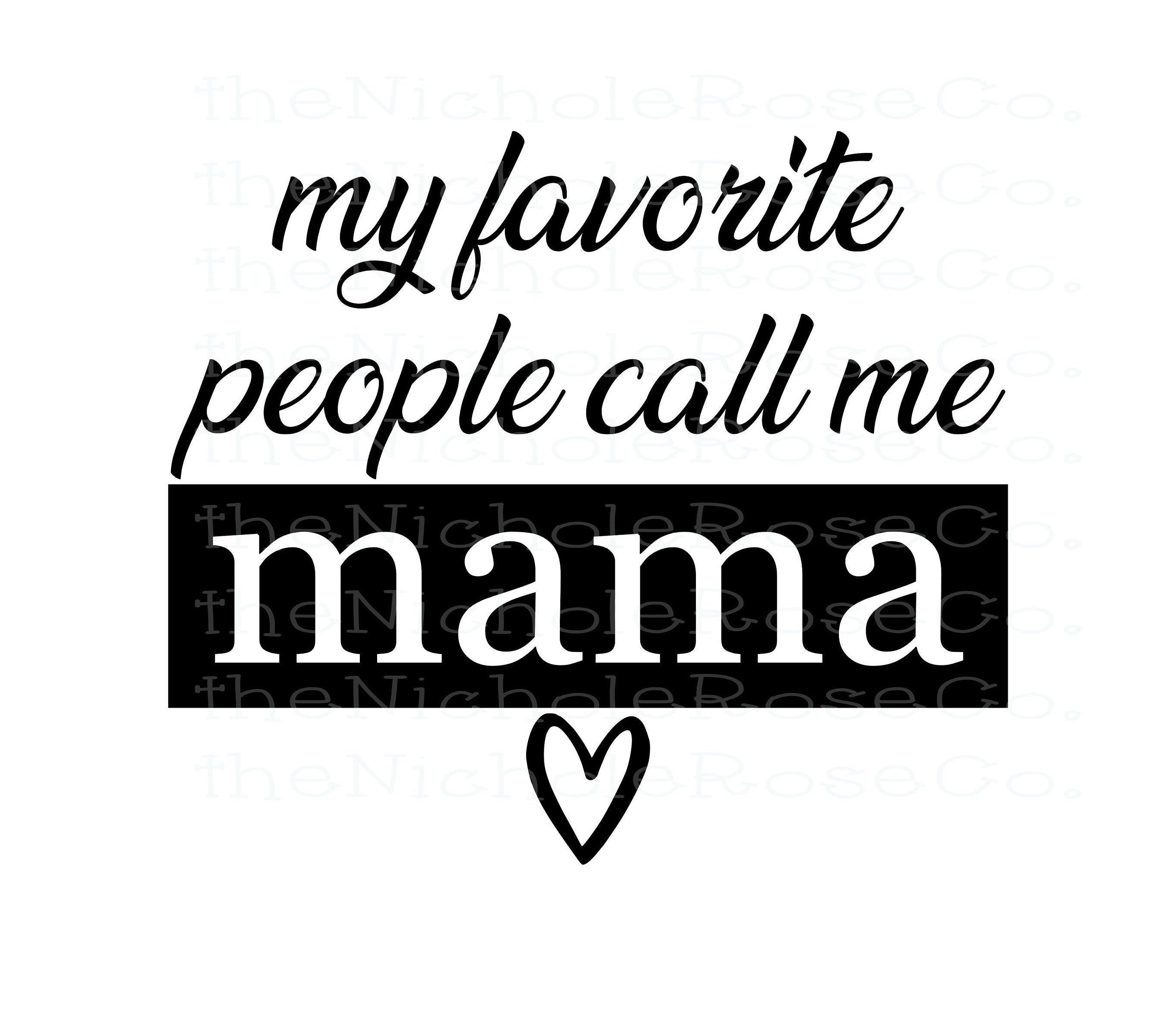 My Favorite People Call Me Mama, Mama Shirt, Mama Svg, Mama Png, Mom Shirt, Mom Png, My Favorite ...