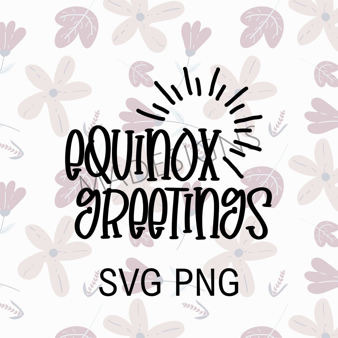 Equinox Greetings Svg, Vernal Equinox Svg, Equinox Svg, Spring Equinox ...