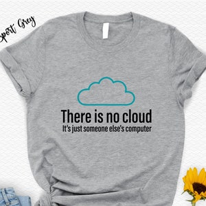 There is No Cloud It’s Just Someone Else’s Computer Shirt, Engineer ...