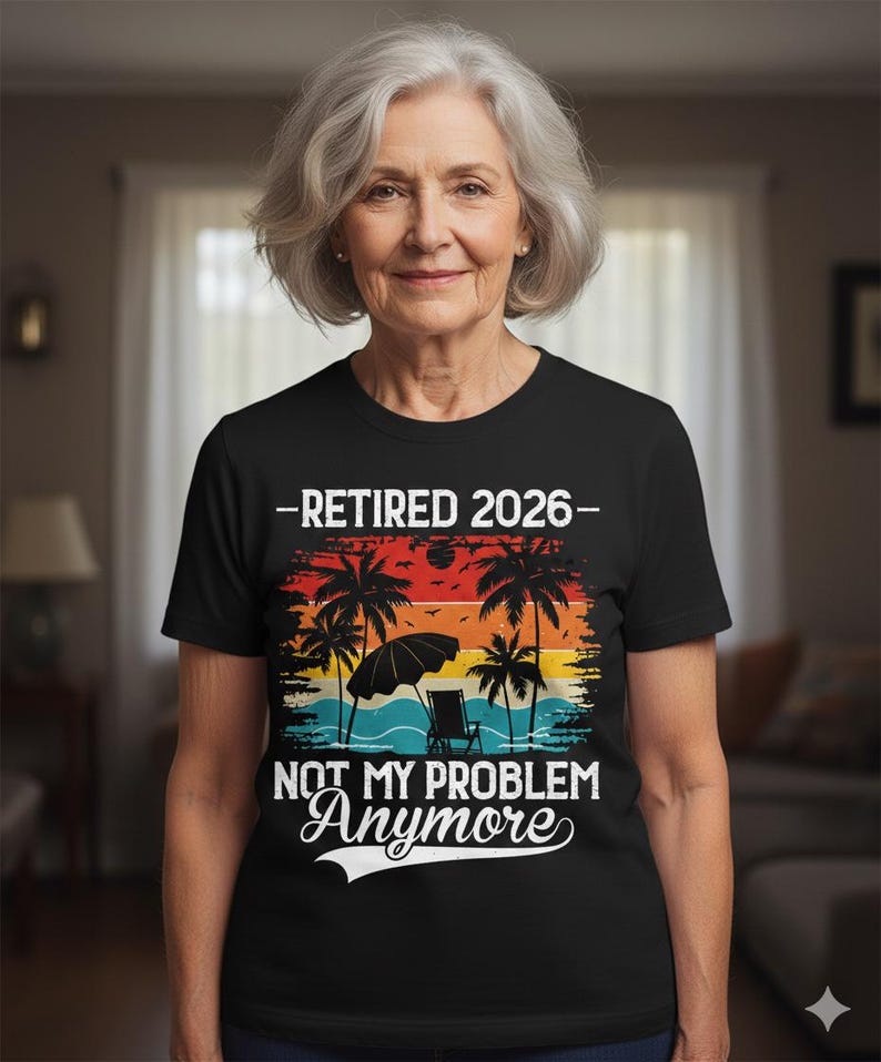 Retired 2026 Not My Problem Anymore Tshirt, Gift for Retired - Etsy