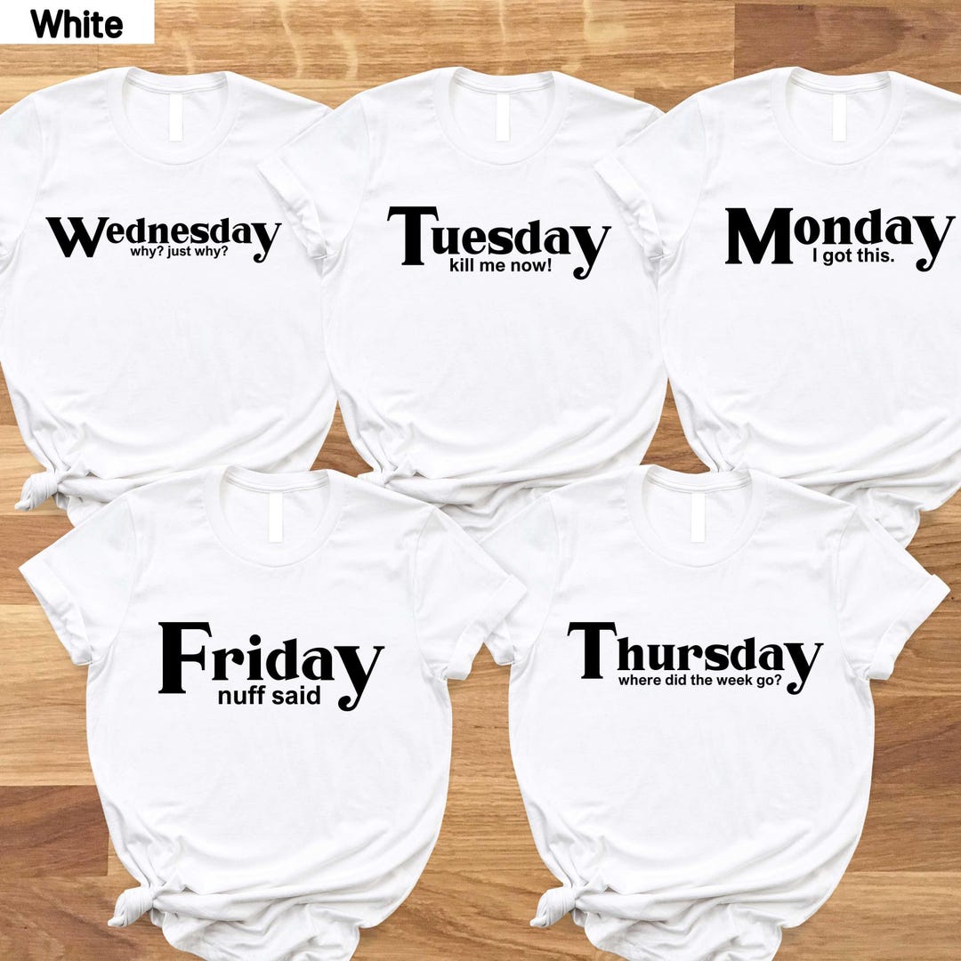 Days of the Week Shirt: Sarcastic Humor Tee, Friends Gift - Etsy