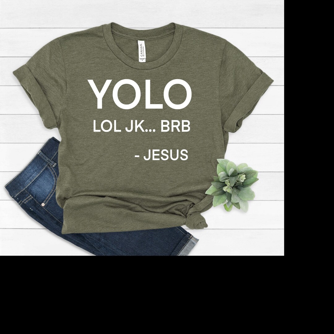 Yolo Lol, JK, BRB Jesus Shirt, Funny Religious Shirt, Humorous Jesus ...