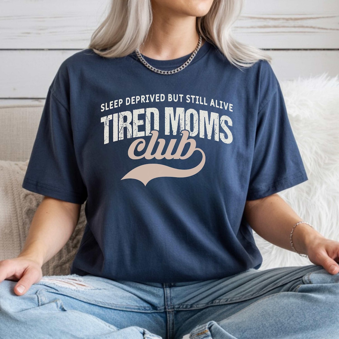Sleep Deprived but Still Alive Tired Moms Club Shirt, First Mothers Day ...