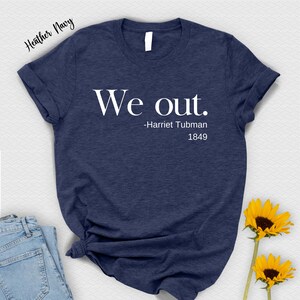 Harriet Tubman Tshirt - We Out - Funny T Shirt - Black Activist - Civil ...