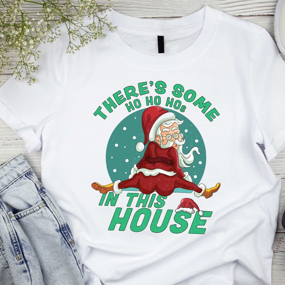 There's Some Ho Ho Ho's in This House Shirt, Funny Christmas T-shirt ...