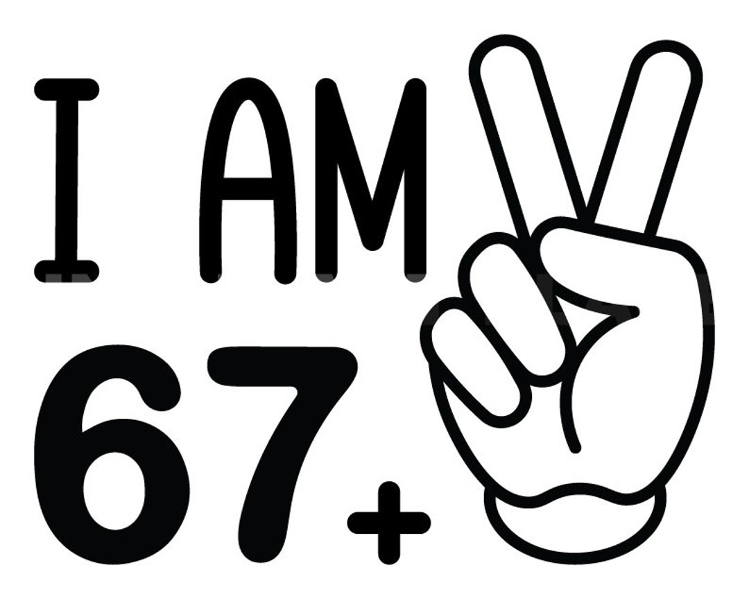 I Am 67 Plus Two Fingers Svg Peace Hand Svg 69th Birthday Svg - Etsy