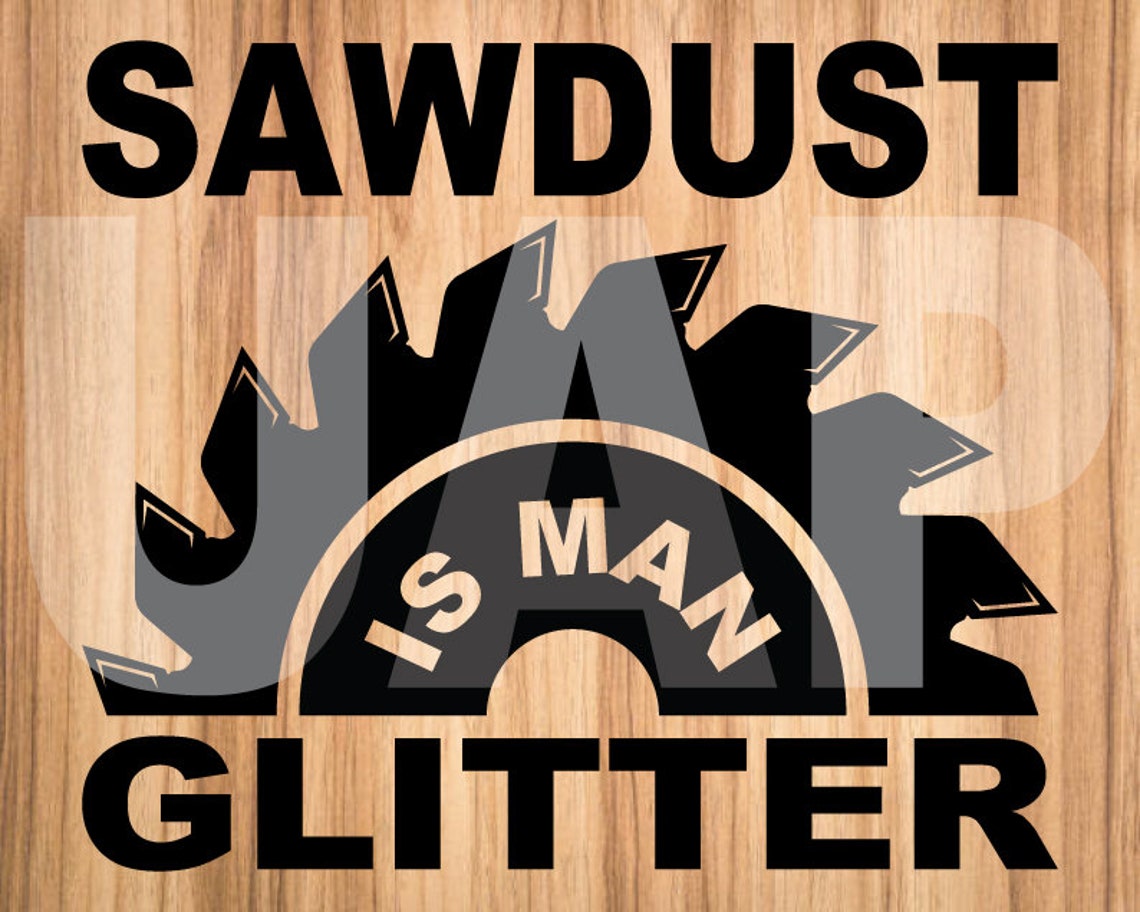 Sawdust Is Man Glitter Svg Saw Blade Svg Clipart Image Cricut Etsy