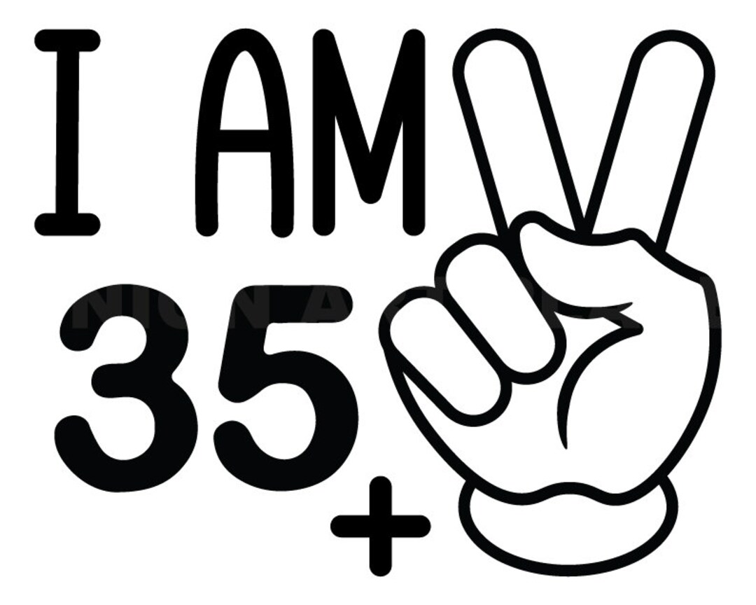 I Am 35 Plus Two Fingers Svg 37th Birthday Svg Clipart Image, Cricut ...