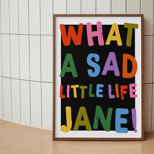 What A Sad Little Life Jane Print | Quote Print | Funny | Come Dine ...