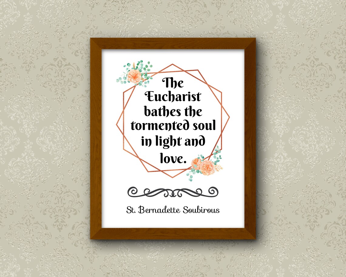 St. Bernadette Soubirous Quote Print, the Eucharist Bathes the ...