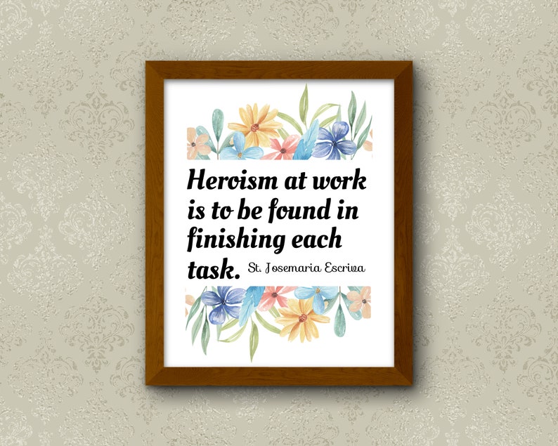 St. Josemaria Escriva Quote Print, Heroism at Work Quote - Etsy St. Josemaria Escriva Quote Print, Heroism at Work Quote - Etsy