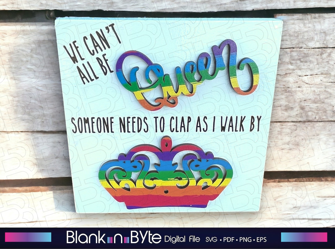 We Can't All Be Queen, Someone Needs to Clap as I Walk by SVG - Laser ...