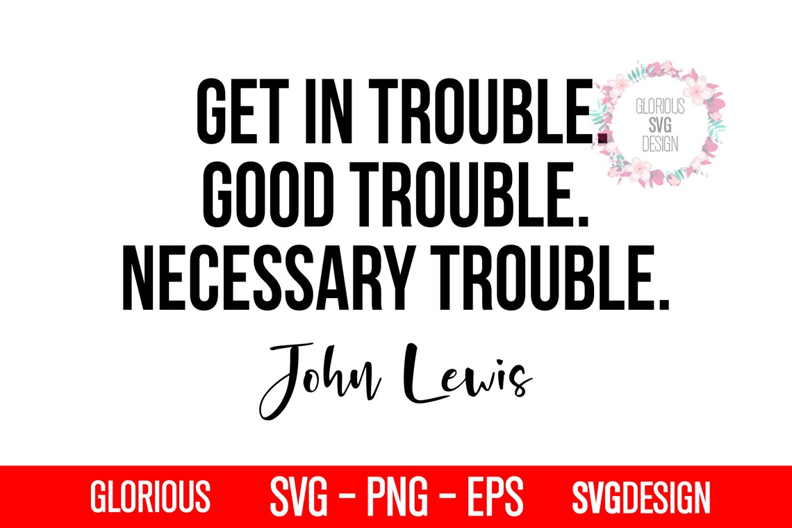 Get in Trouble Good Trouble Necessary Trouble Quote John Lewis - Etsy