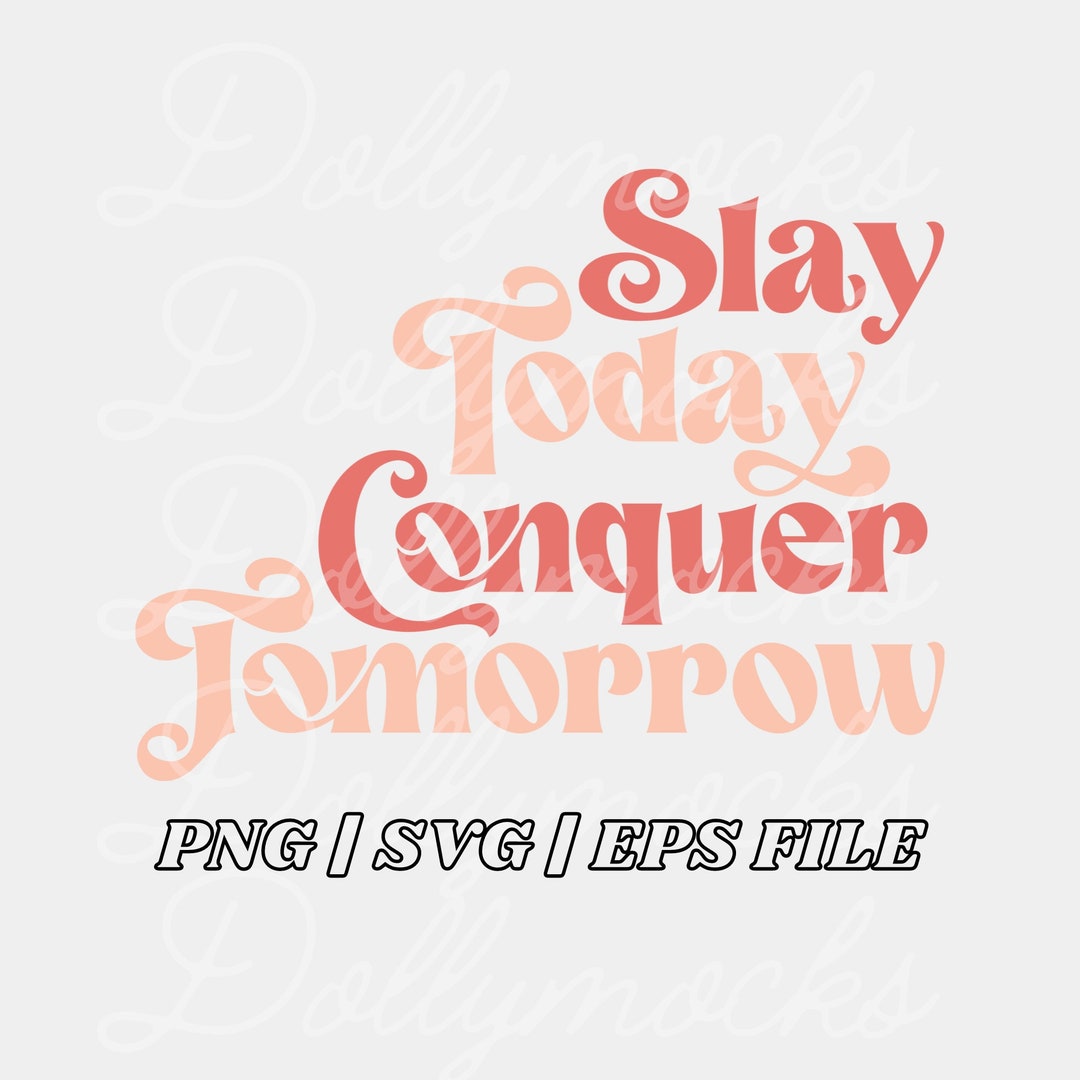 Slay Today Conquer Tomorrow | Feminist SVG | Boss Babe | Inspirational ...