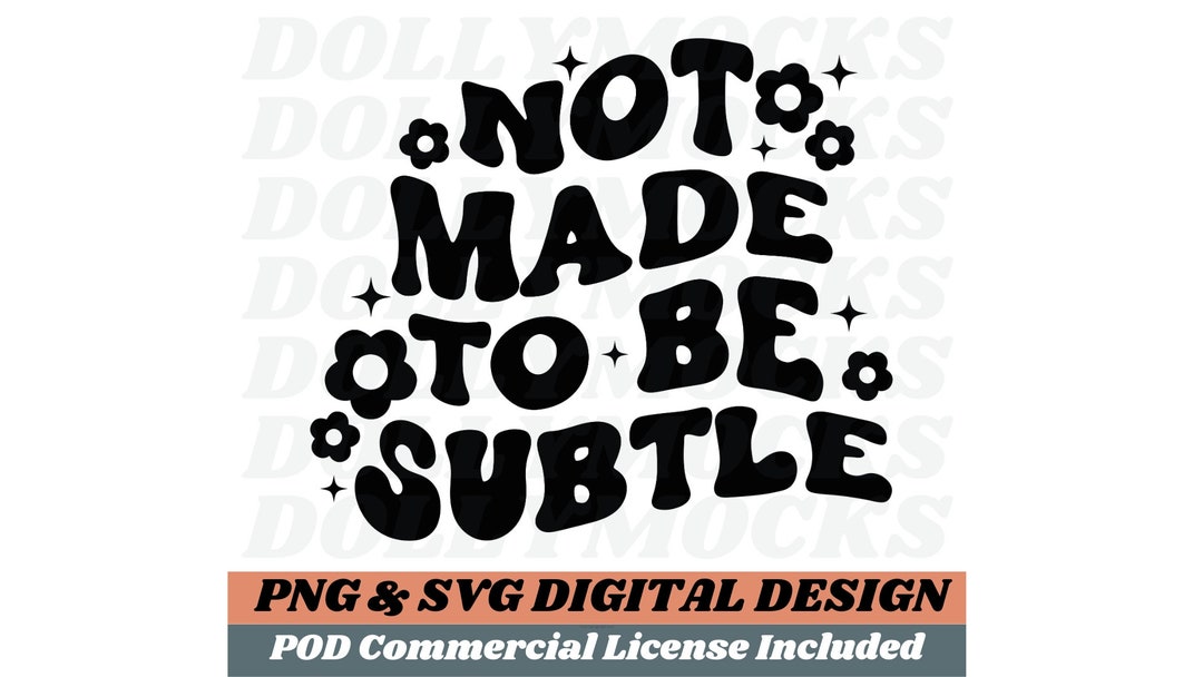 Not Made to Be Subtle SVG PNG Design | Print on Demand Commercial Use ...