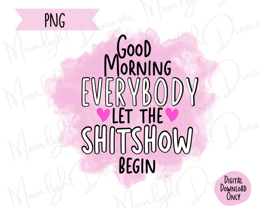 Good Morning Everbody Let the Shitshow Begin - Etsy