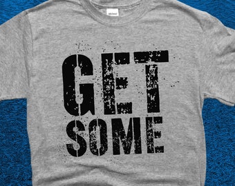 Get Some Shirt - Etsy