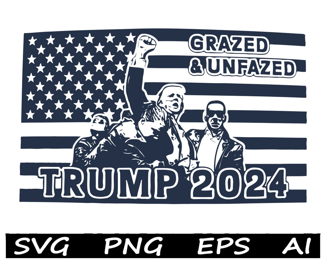 Grazed & Unfazed Donald Trump Svg / Png, Trump Assassination Attempt ...