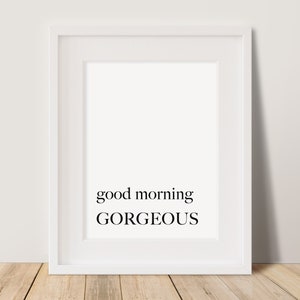 Good Morning Gorgeous Wall Art Print INSTANT DOWNLOAD Good | Etsy