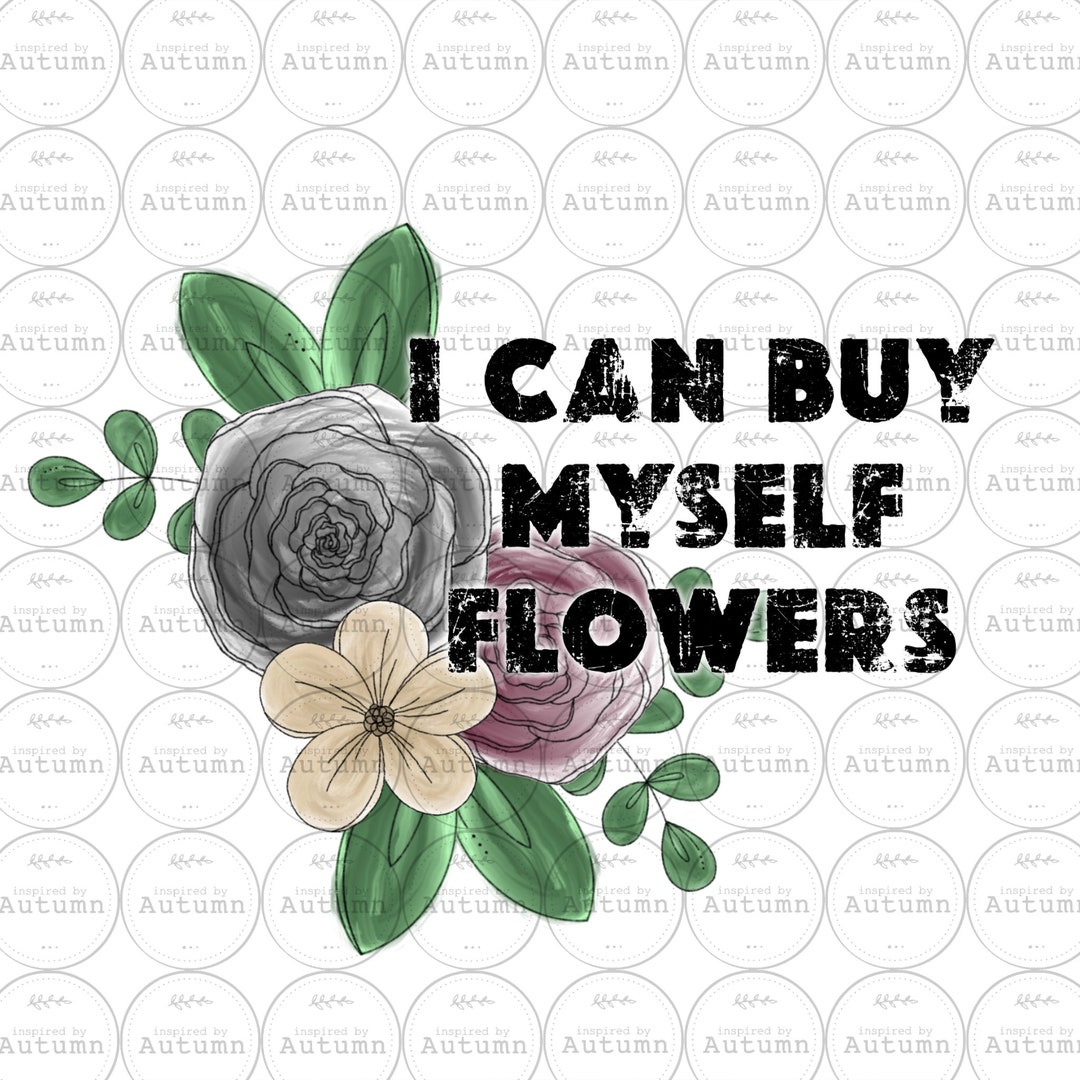 I Can by Myself Flowers | Hand Drawn Floral | PNG | Sublimation ...