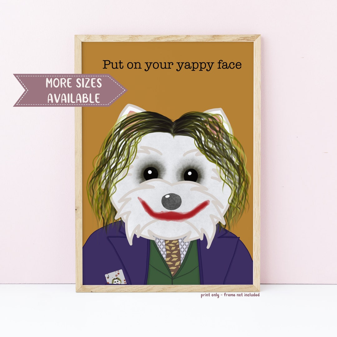 Put on Your Yappy Face Wall Print 6x4 A5 A4 A3 Westie Art Dog Print ...