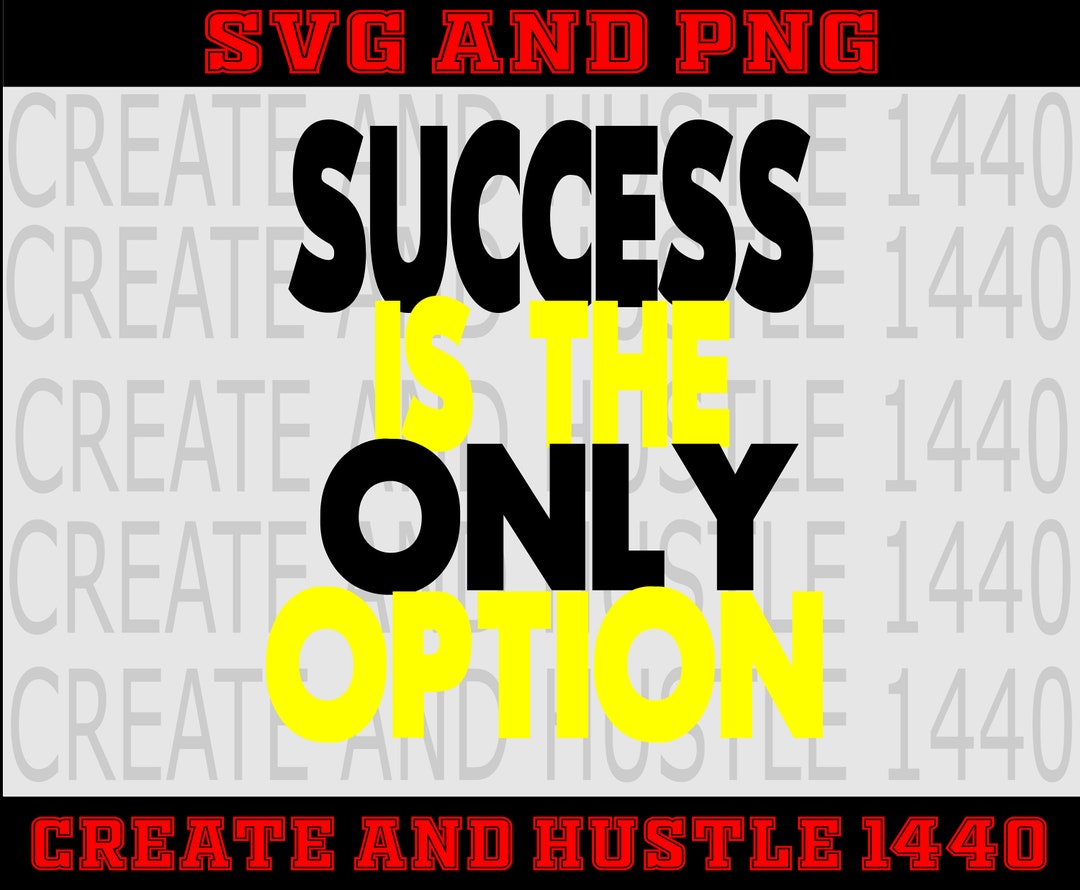 Success is the Only Option (svg,png)-motivation Png- Hustle Png ...