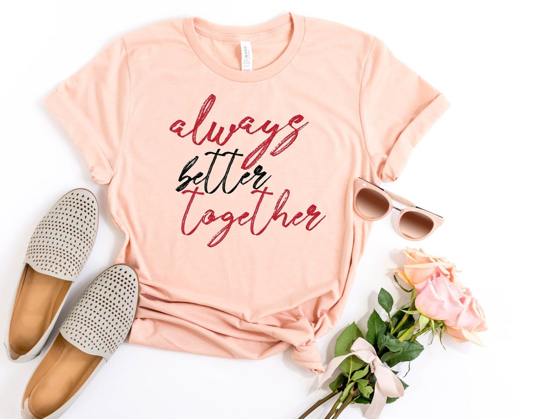 Always Better Together Shirt, Valentines Love Shirt, Valentines Day ...