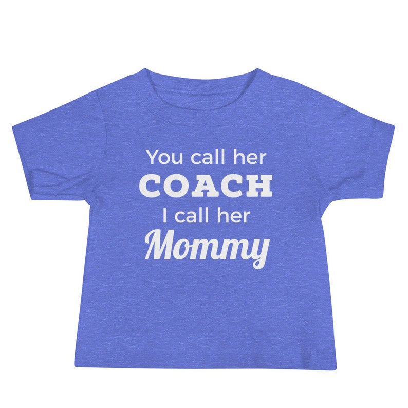 You Call Her Coach I Call Her Mommy Baby Jersey Short Sleeve Tee ...