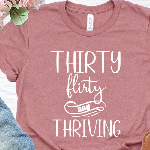 Thirty Flirty And Thriving Shirt 30 Af Tee 30th Birthday Etsy
