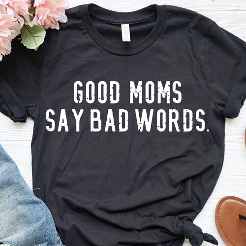 Good Moms Say Bad Words Shirt Mom Life T-shirt Funny Mom - Etsy