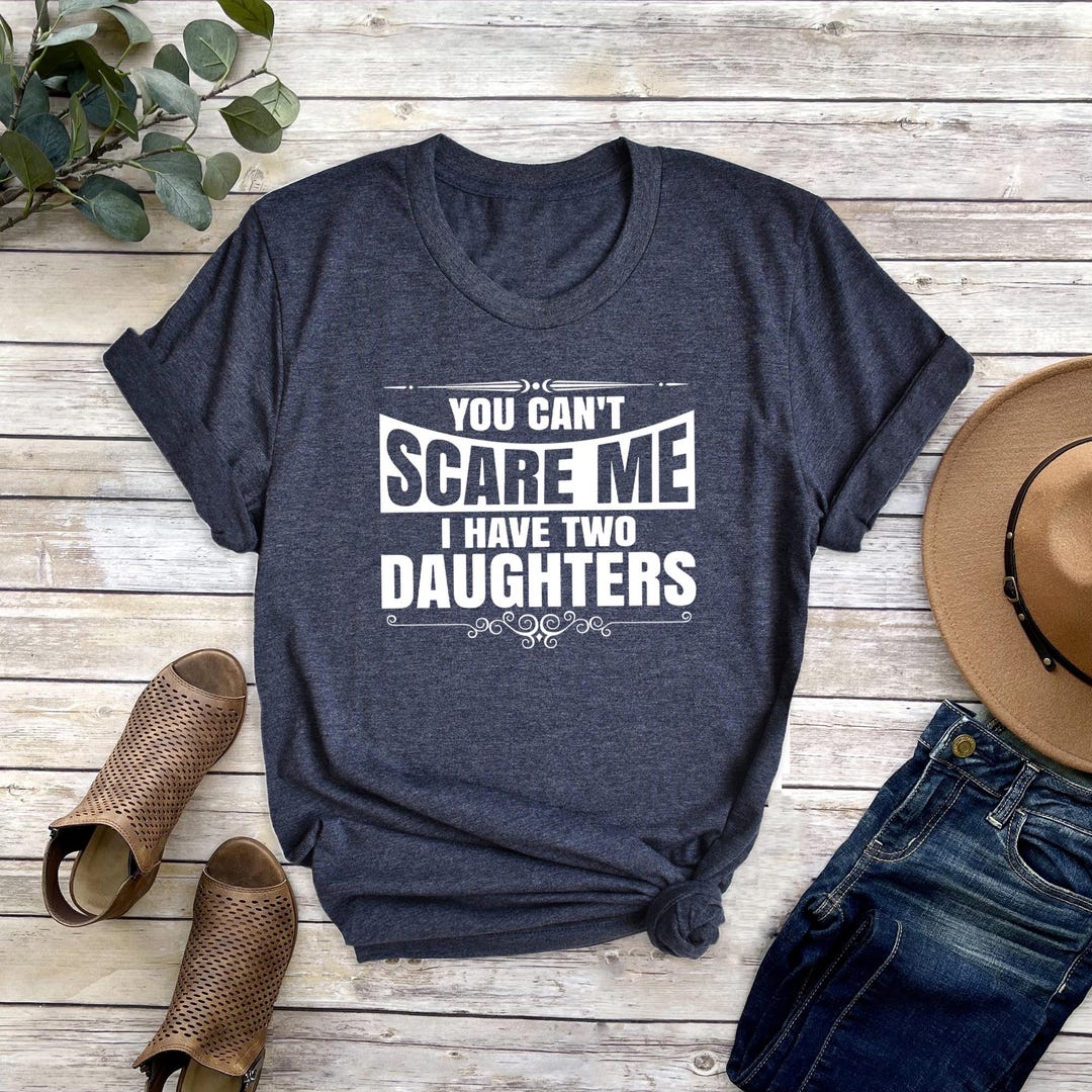 Funny Dad T-shirt, You Can't Scare Me, Gift for Father's Day - Etsy
