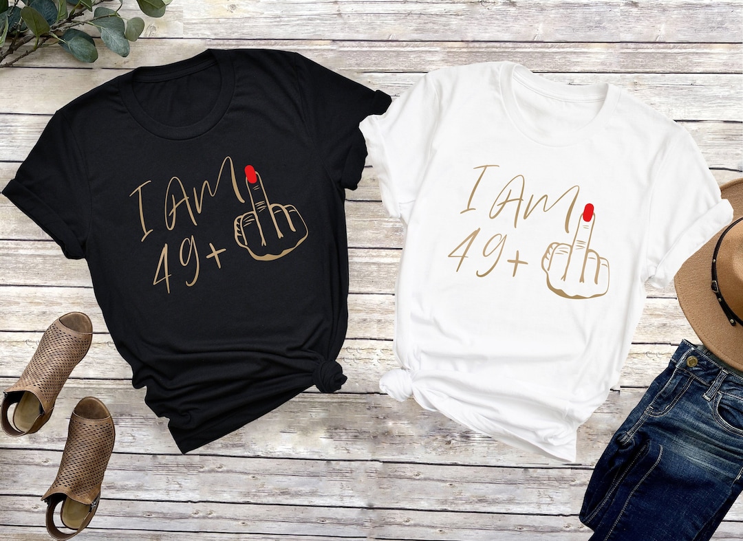 I Am 49 Plus Middle Finger Shirt: 50th Birthday Gift Tee - Etsy