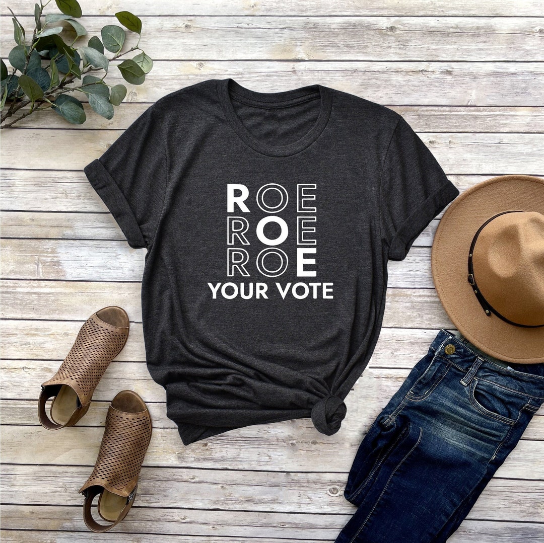 Roe Roe Roe Your Vote Shirt, Vote Tshirt, Political T-shirt, Equality ...