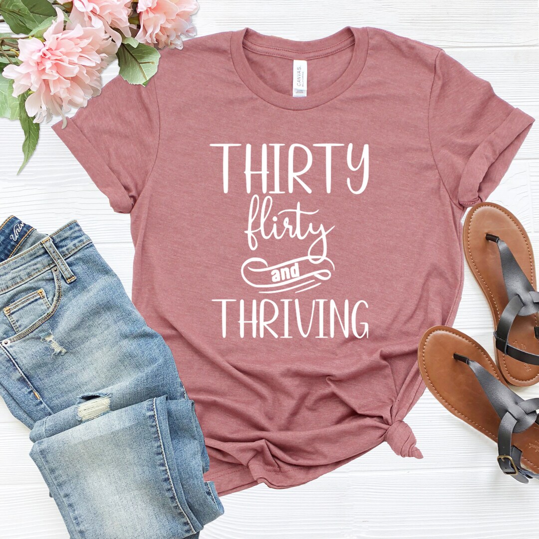 Thirty Flirty and Thriving T-shirt: 30th Birthday Gift - Etsy