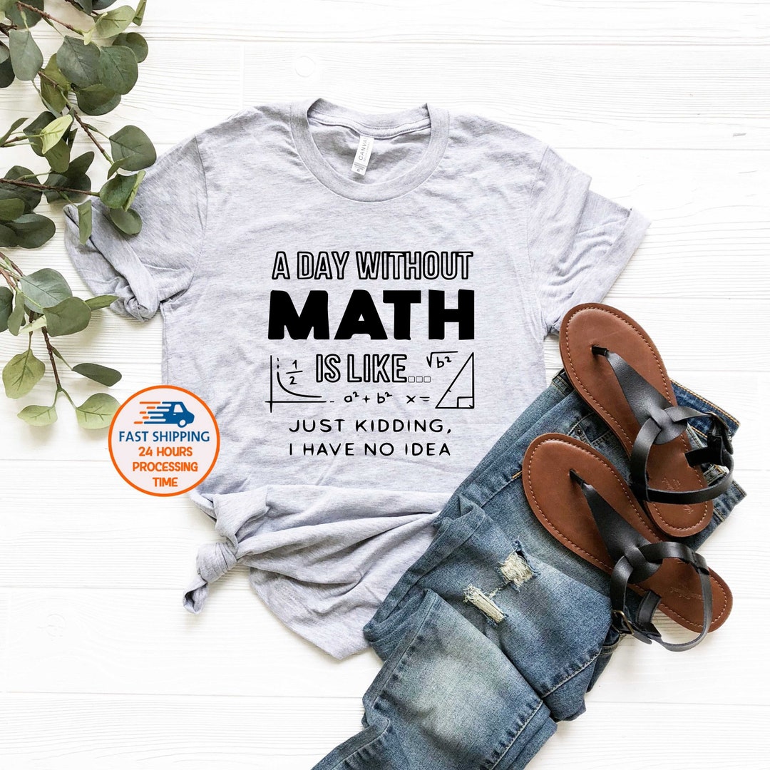 Day Without Math Shirt, Funny Math Shirt, Funny Teacher Shirt, Math ...